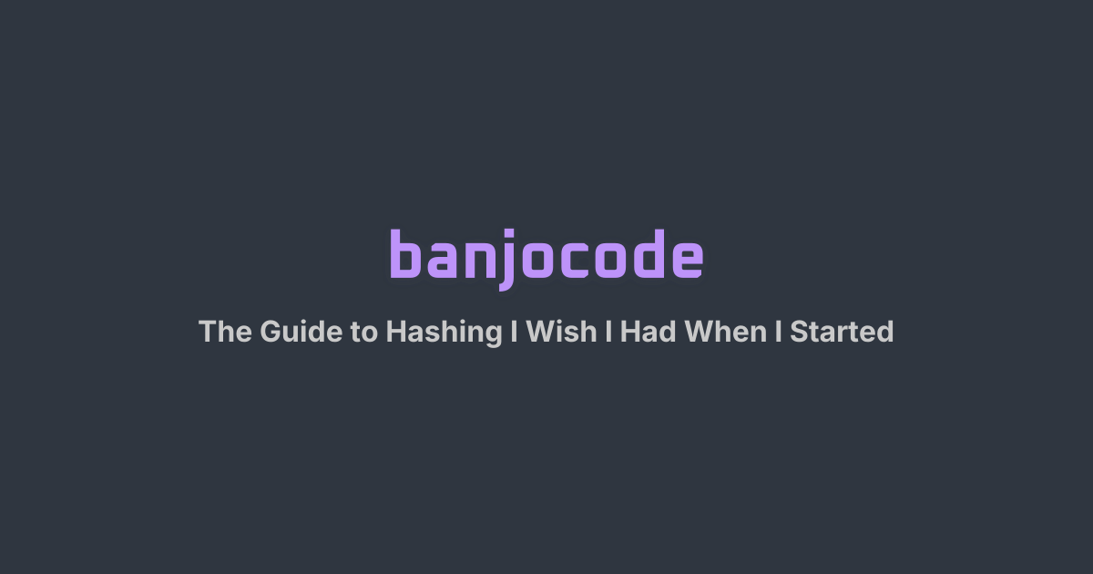 The Guide to Hashing I Wish I Had When I Started | banjocode